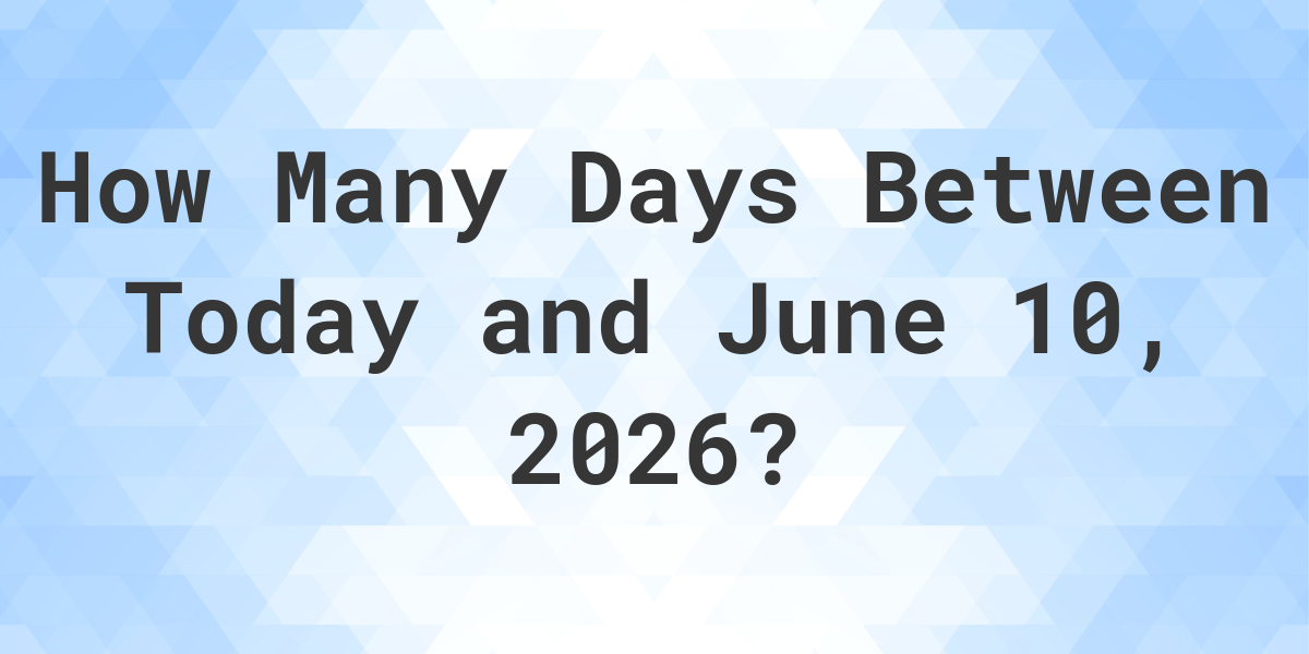 Days Between Today and June 10, 2026 - Calculatio