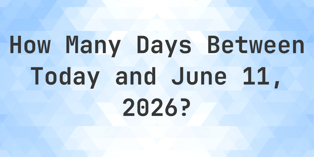 Days Between Today and June 11, 2026 - Calculatio