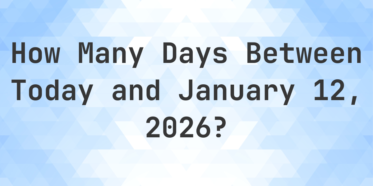Days Between Today and January 12, 2026 - Calculatio