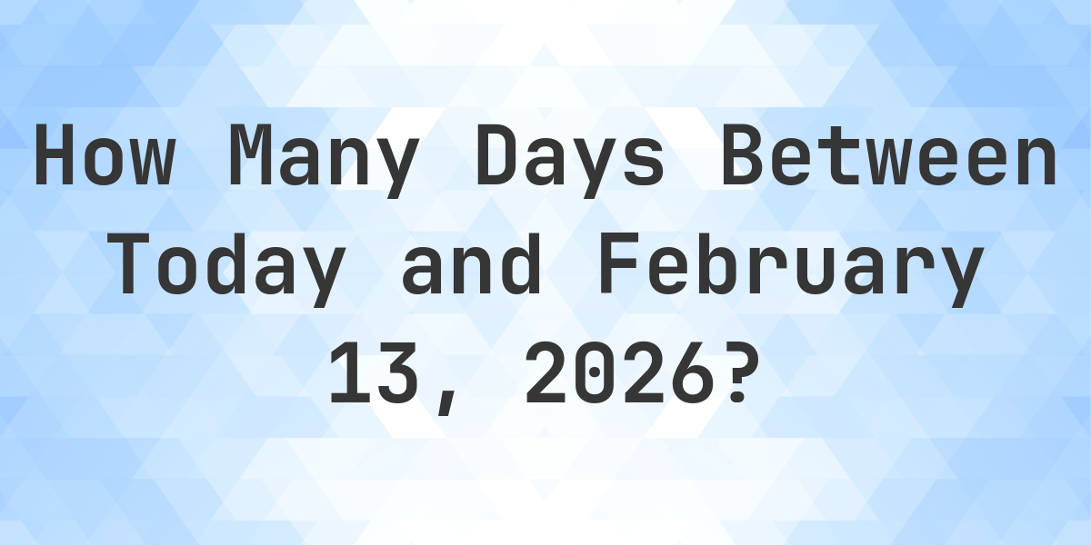 Days Between Today and February 13, 2026 - Calculatio
