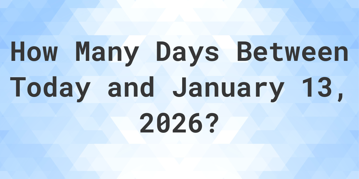 Days Between Today and January 13, 2026 - Calculatio