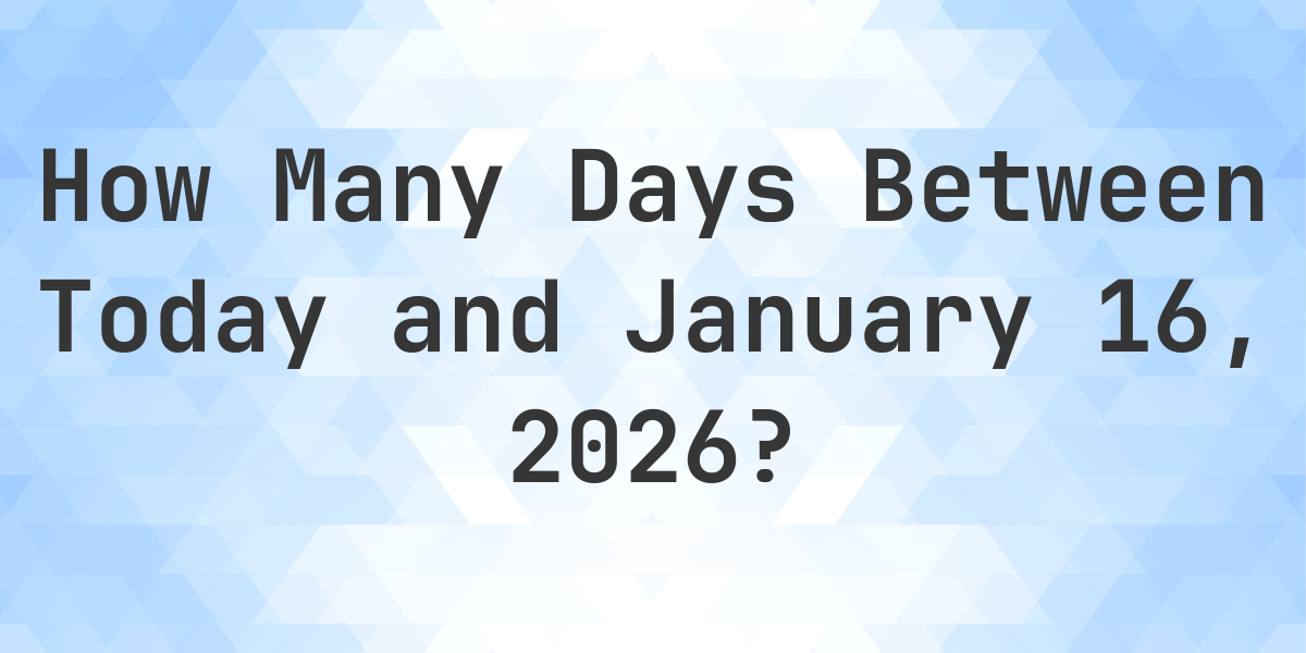 Days Between Today and January 16, 2026 - Calculatio