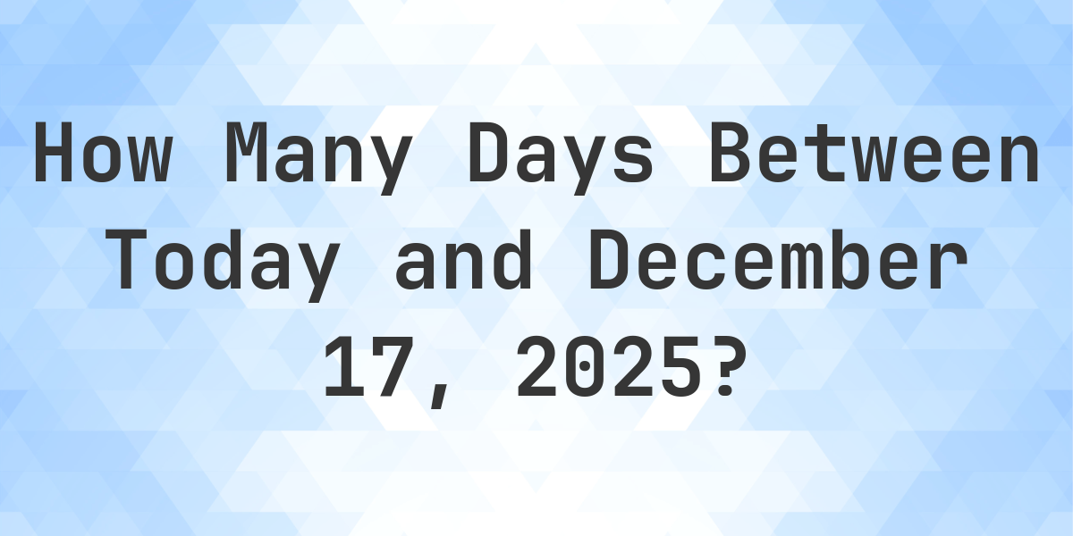 Days Between Today and December 17, 2025 - Calculatio