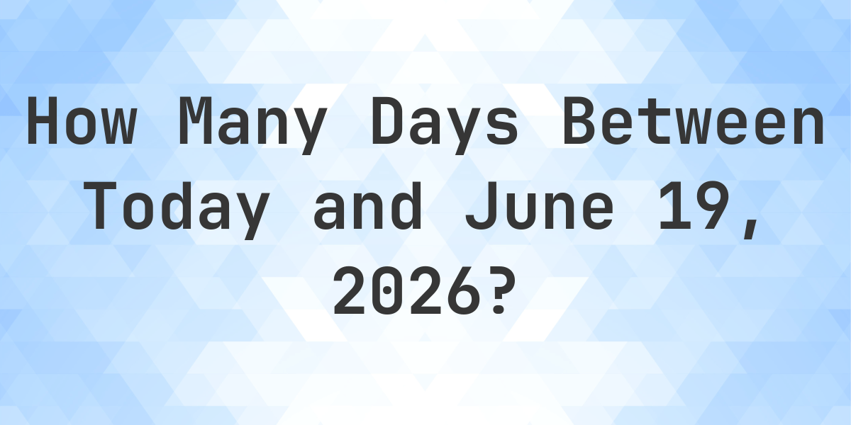 Days Between Today and June 19, 2026 - Calculatio
