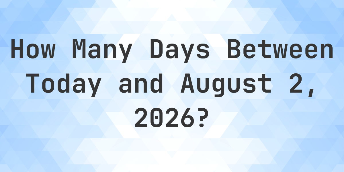 Days Between Today and August 2, 2026 - Calculatio