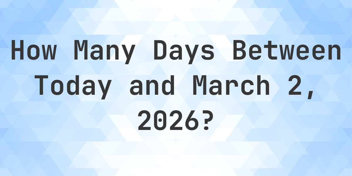 Days Between Today and March 2, 2026 - Calculatio