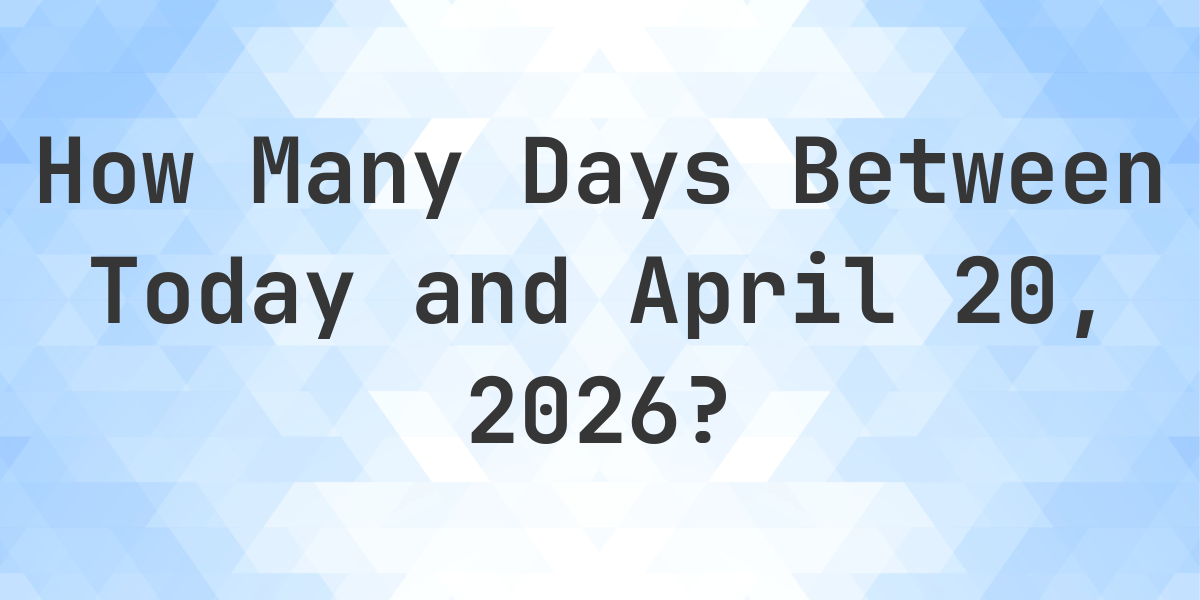 Days Between Today and April 20, 2026 - Calculatio