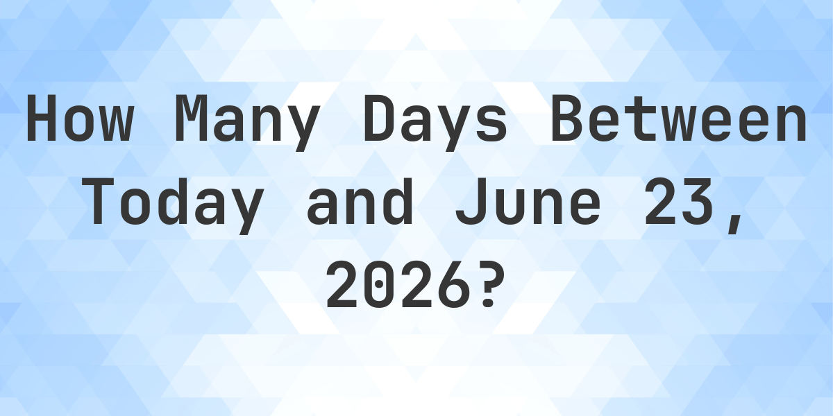 Days Between Today and June 23, 2026 - Calculatio