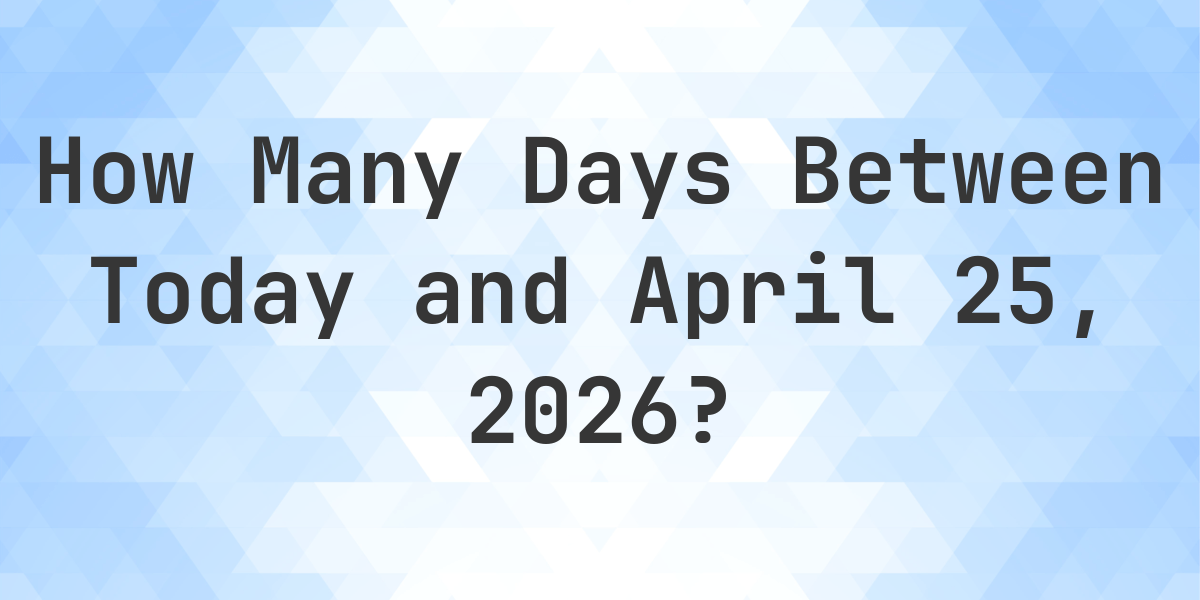 Days Between Today and April 25, 2026 - Calculatio