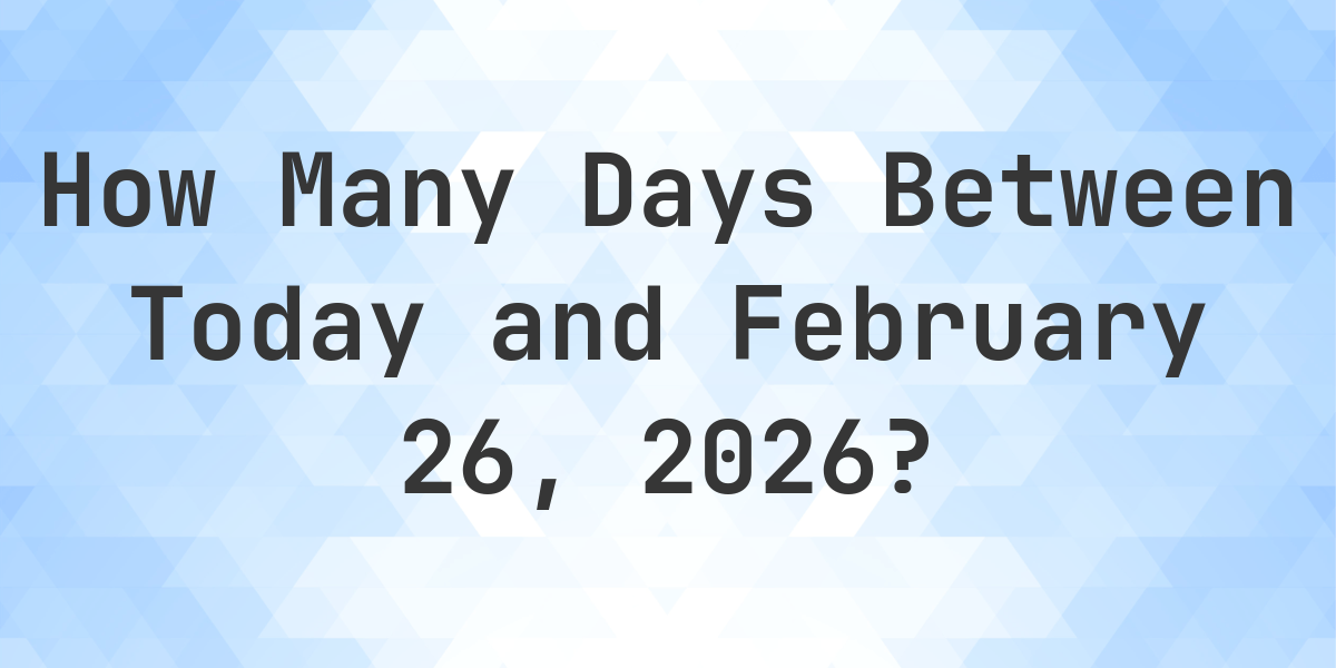 Days Between Today and February 26, 2026 - Calculatio