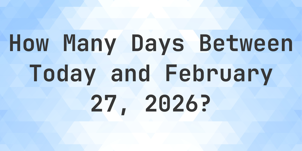 Days Between Today and February 27, 2026 - Calculatio