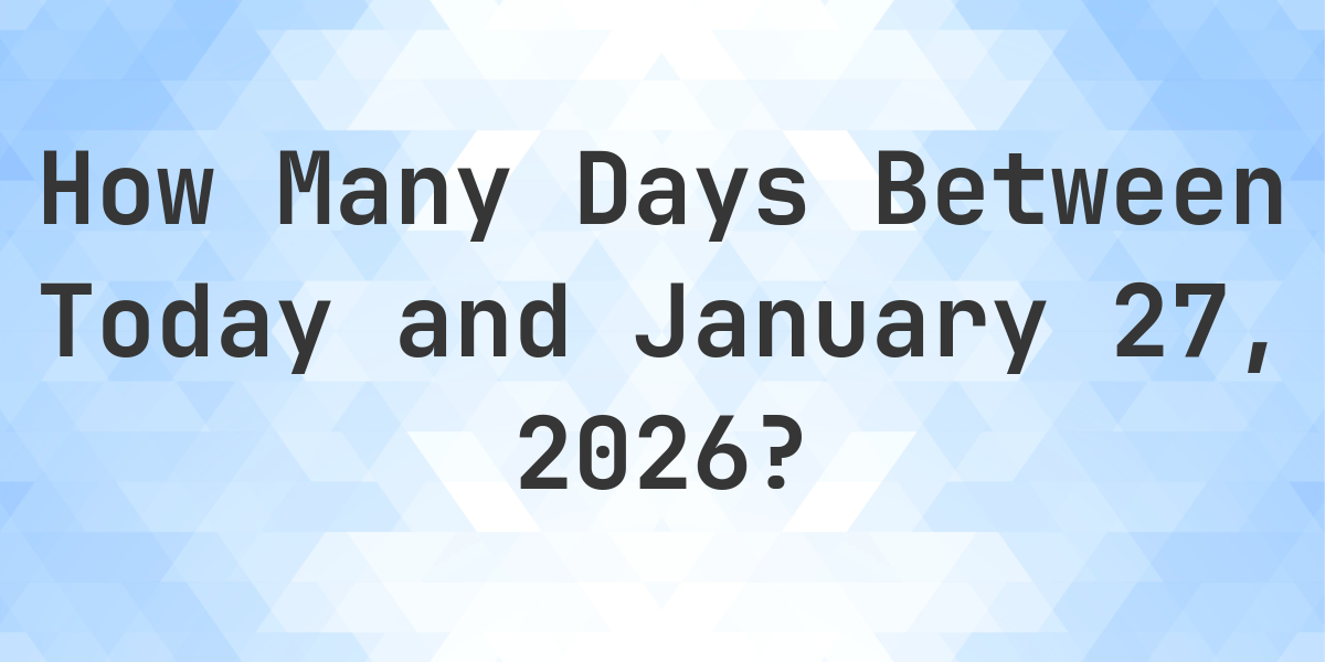 Days Between Today and January 27, 2026 - Calculatio