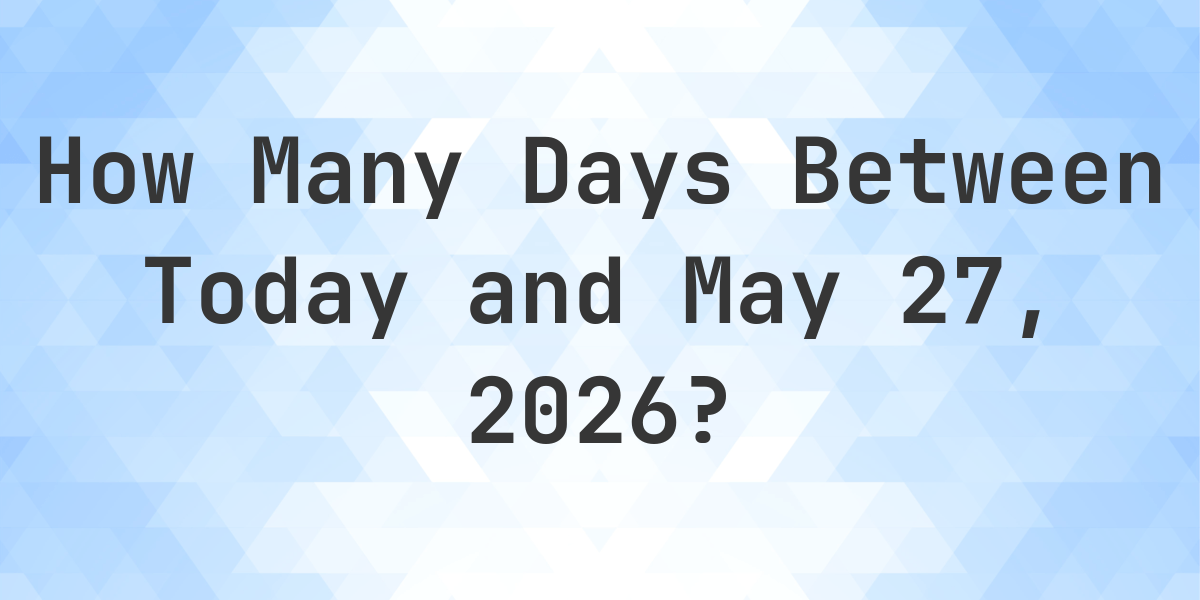 Days Between Today and May 27, 2026 - Calculatio