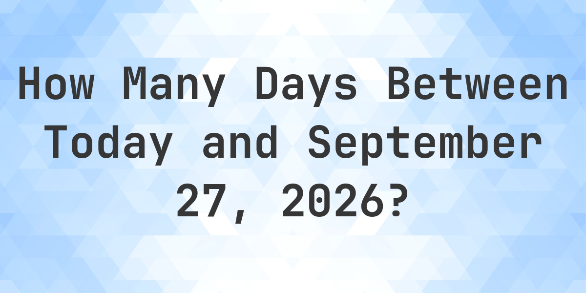 Days Between Today and September 27, 2026 - Calculatio