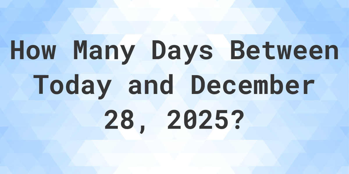 Days Between Today and December 28, 2025 - Calculatio