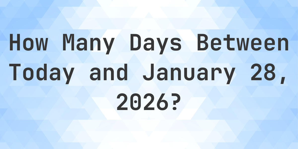 Days Between Today and January 28, 2026 - Calculatio
