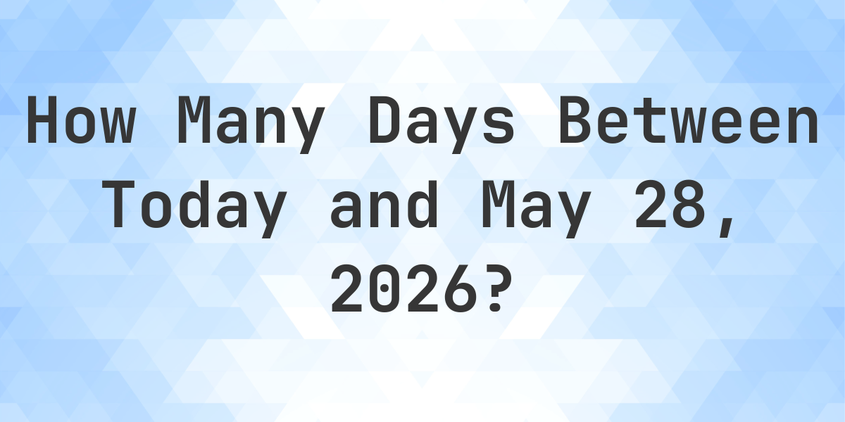 Days Between Today and May 28, 2026 - Calculatio