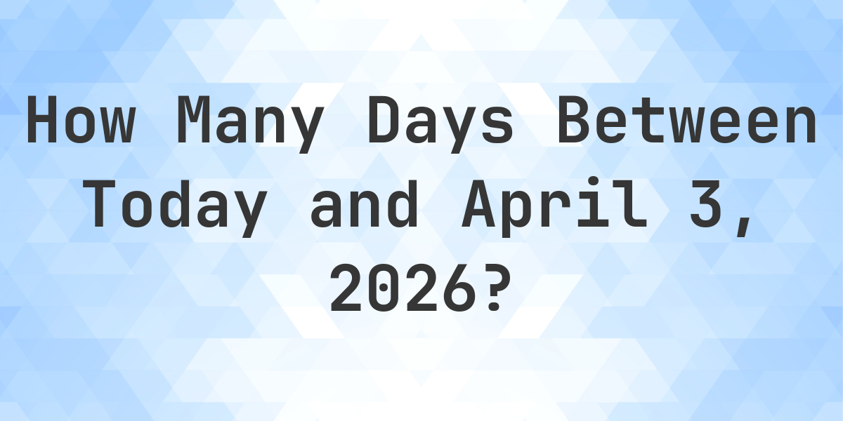 Days Between Today and April 3, 2026 - Calculatio
