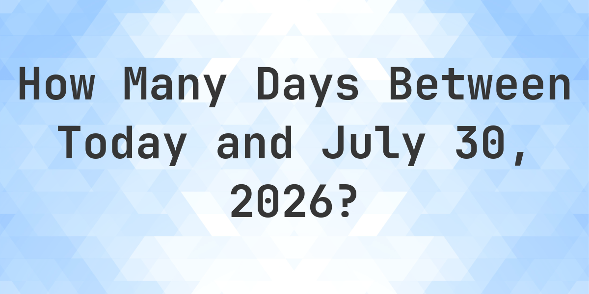 Days Between Today and July 30, 2026 - Calculatio
