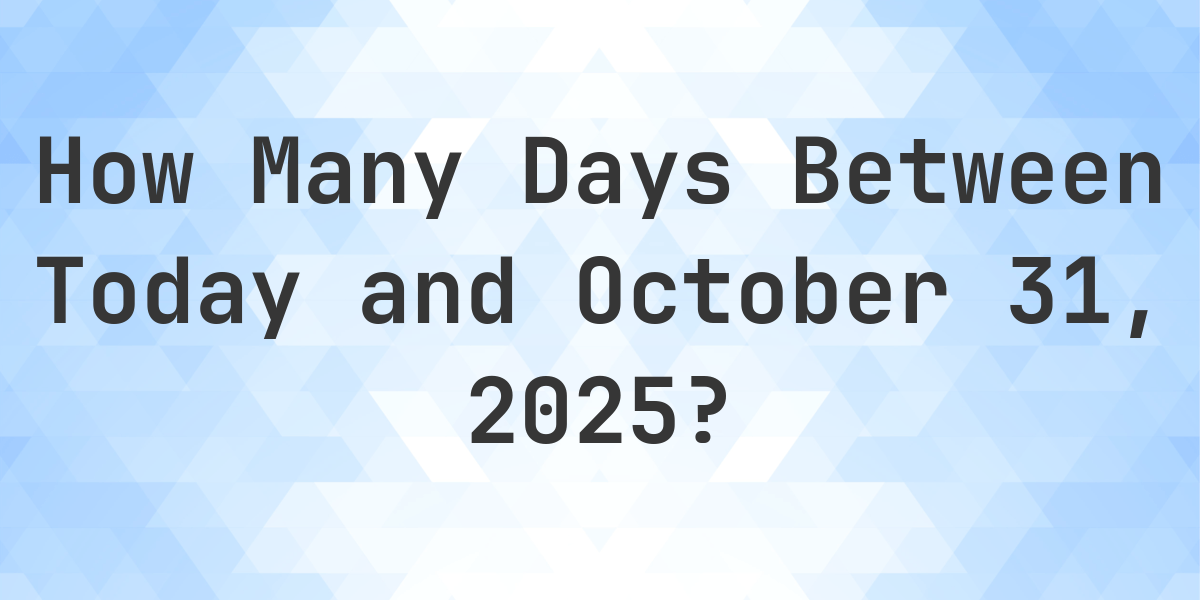 Days Between Today and October 31, 2025 - Calculatio