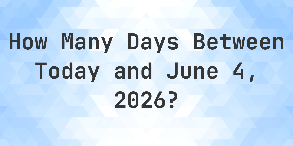 Days Between Today and June 4, 2026 - Calculatio