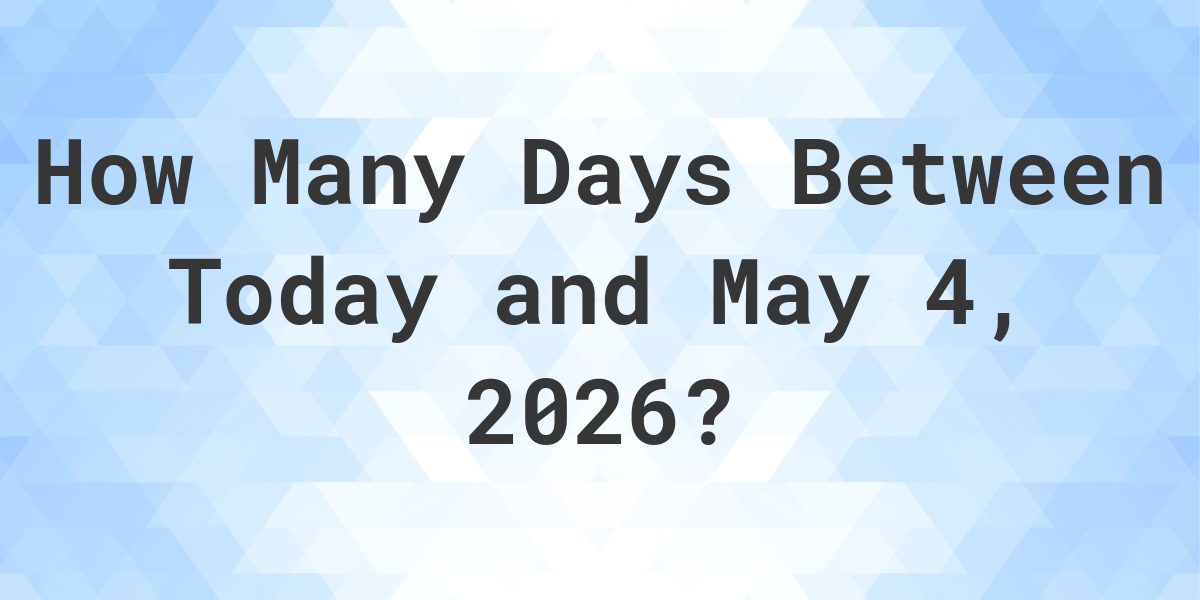 Days Between Today and May 4, 2026 - Calculatio
