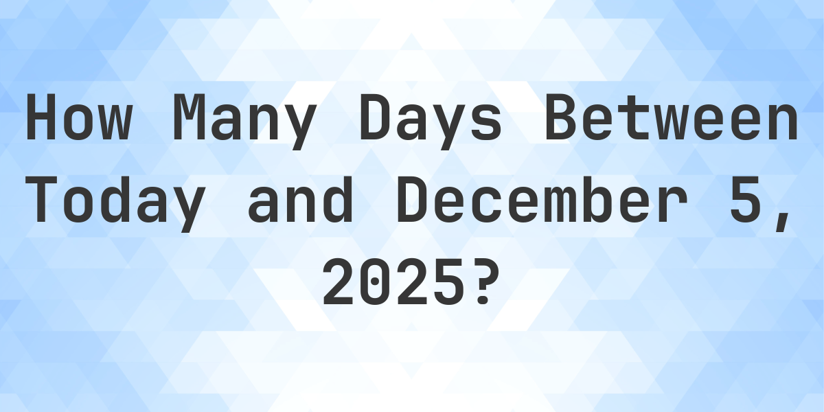 Days Between Today and December 5, 2025 - Calculatio
