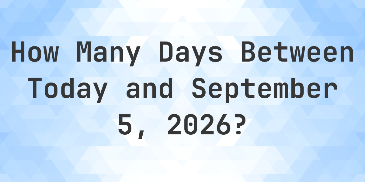 Days Between Today and September 5, 2026 - Calculatio
