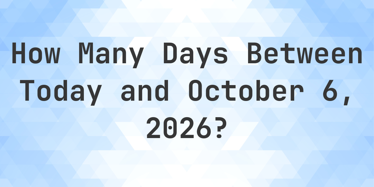 Days Between Today and October 6, 2026 - Calculatio