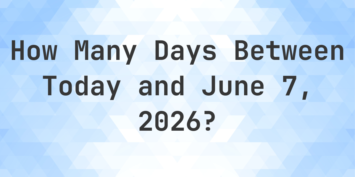 Days Between Today and June 7, 2026 - Calculatio