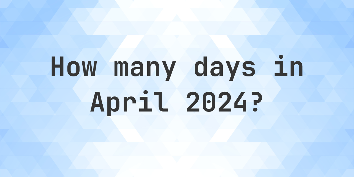 How many days are in April 2024? - Calculatio