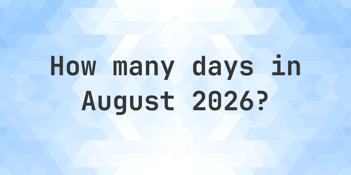 How many days are in August 2026? - Calculatio