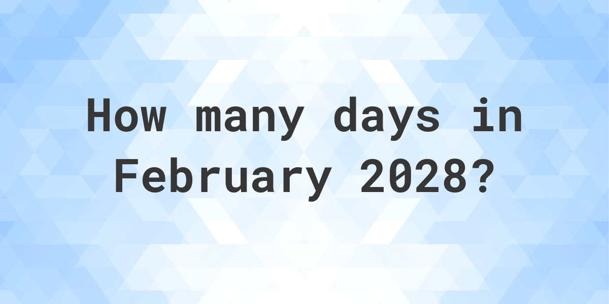 How many days are in February 2028? - Calculatio