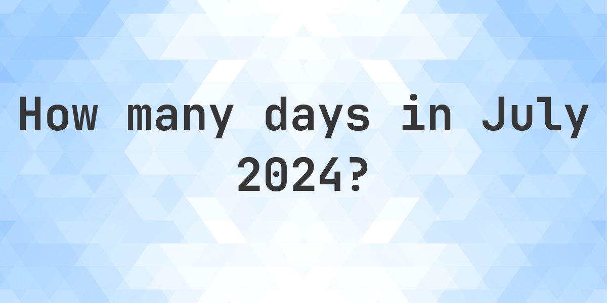 How many days are in July 2024? - Calculatio