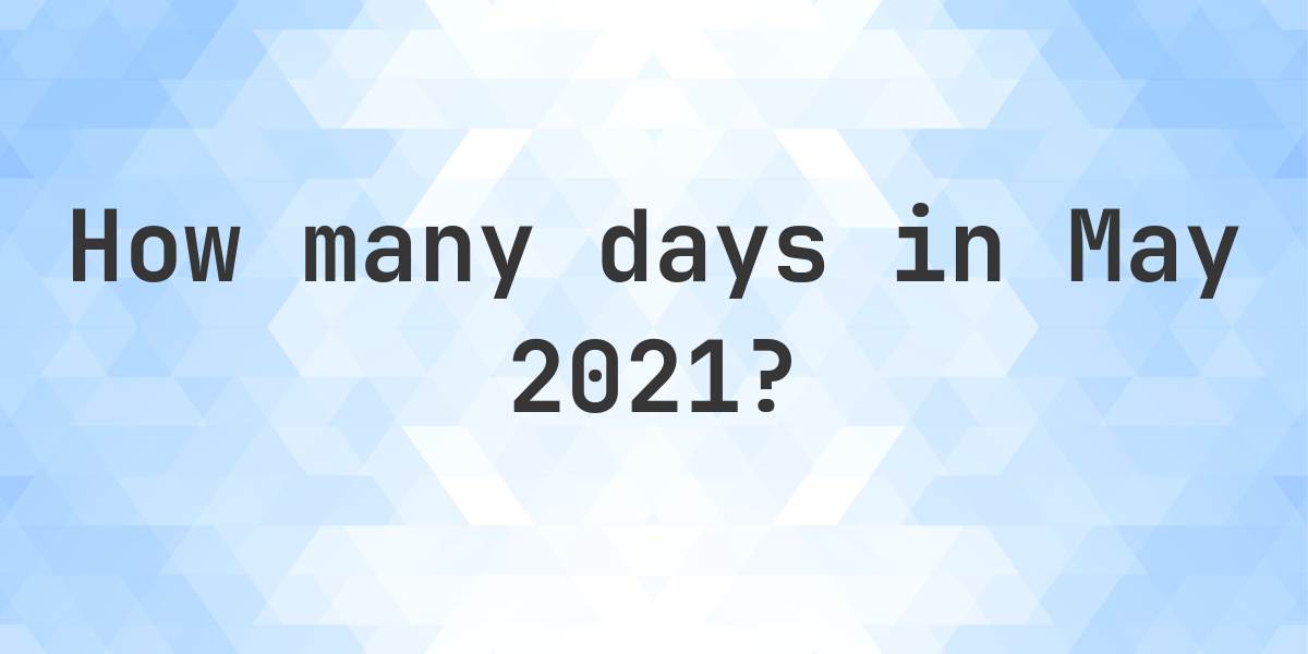How many days are in May 2021? - Calculatio