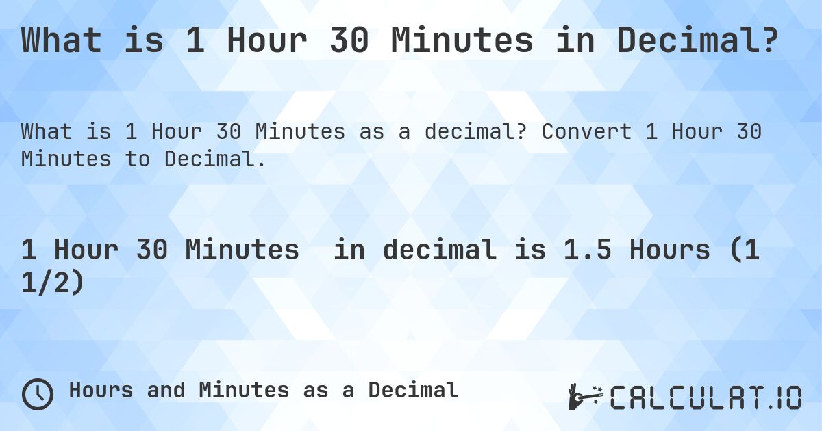 What Is 1 Hour 30 Minutes In Decimal Calculatio What Is 1 Hour 30 Minutes In Decimal Calculatio