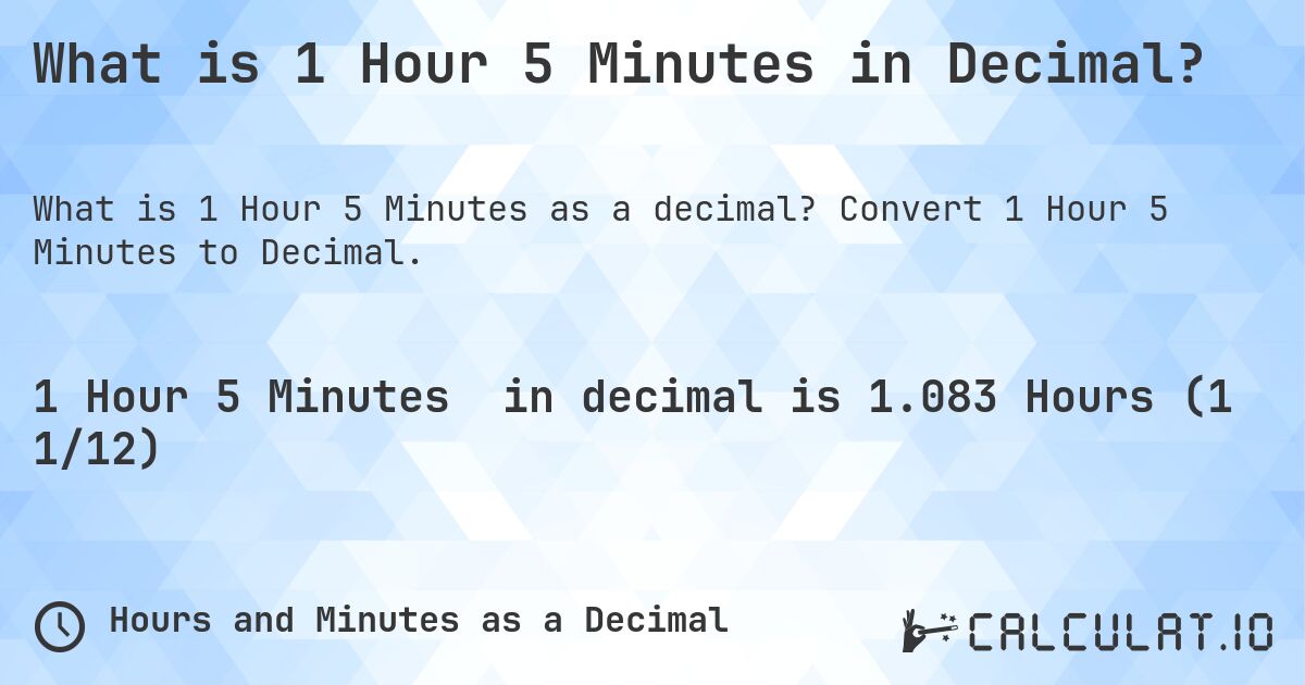 What Is 1 Hour 5 Minutes In Decimal Calculatio What Is 1 Hour 5 Minutes In Decimal Calculatio