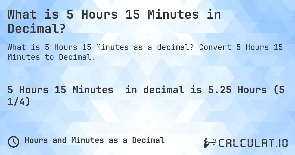 What Is 5 Hours 15 Minutes In Decimal Calculatio What Is 5 Hours 15 Minutes In Decimal Calculatio