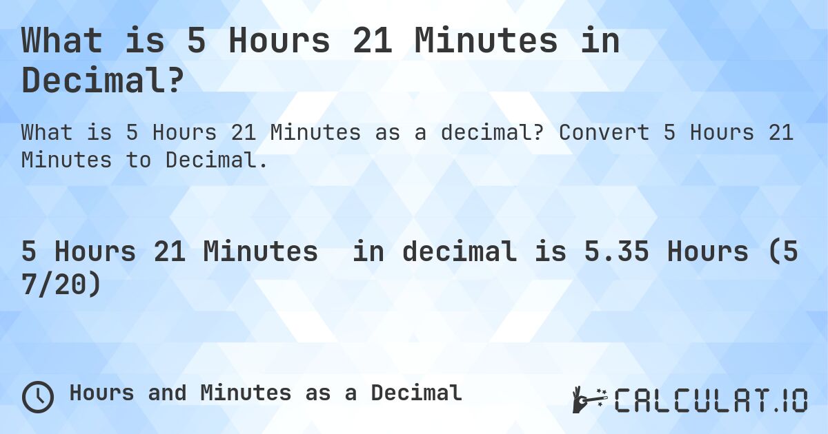 What Is 5 Hours 21 Minutes In Decimal Calculatio What Is 5 Hours 21 Minutes In Decimal Calculatio