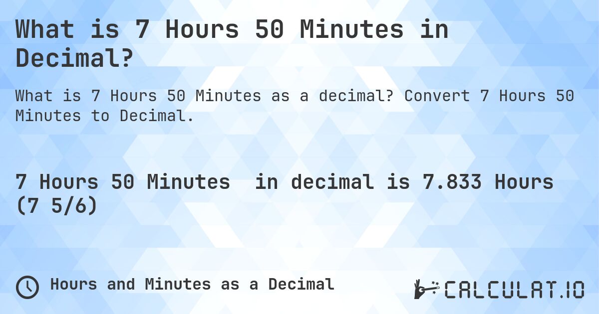 What Is 7 Hours 50 Minutes In Decimal Calculatio What Is 7 Hours 50 Minutes In Decimal Calculatio