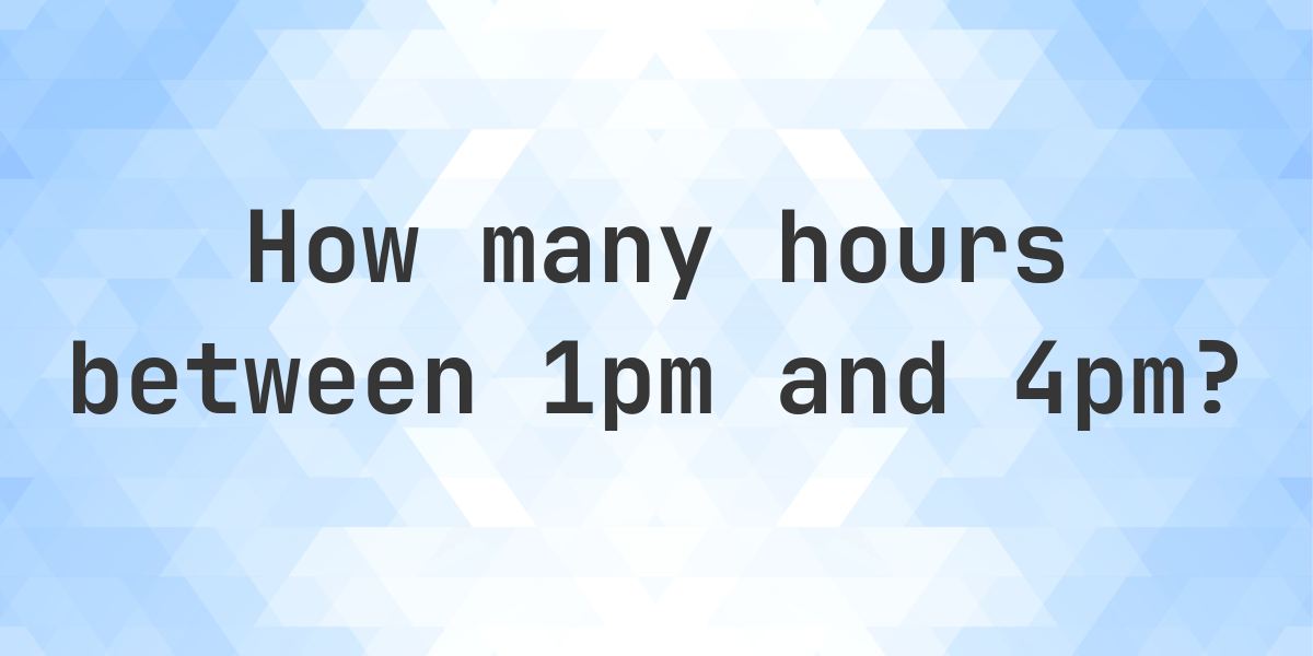 Difference between 1pm and 4pm - Calculatio