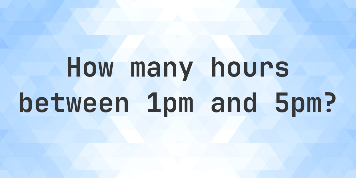 Difference between 1pm and 5pm - Calculatio