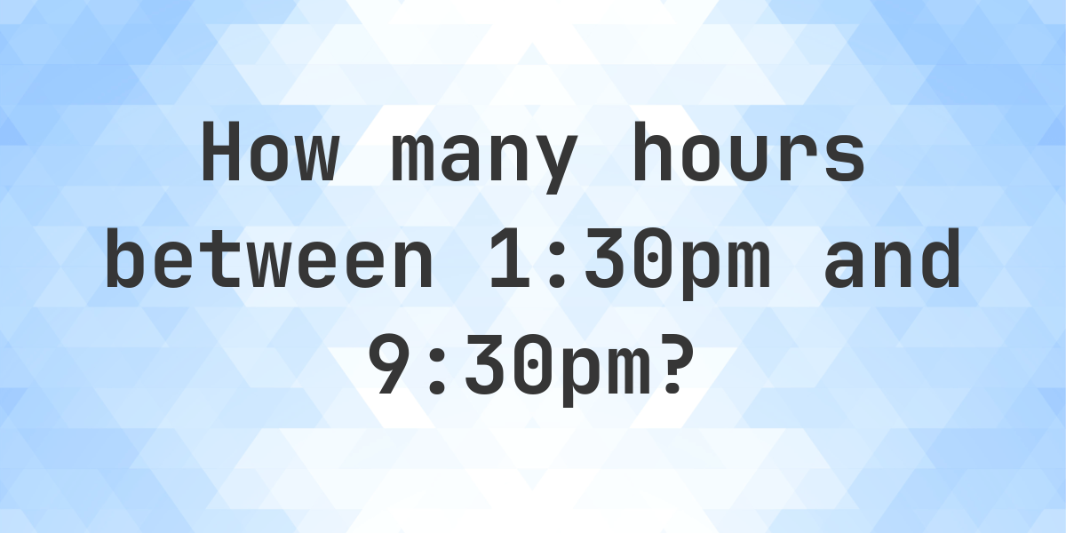 Difference between 1:30pm and 9:30pm - Calculatio