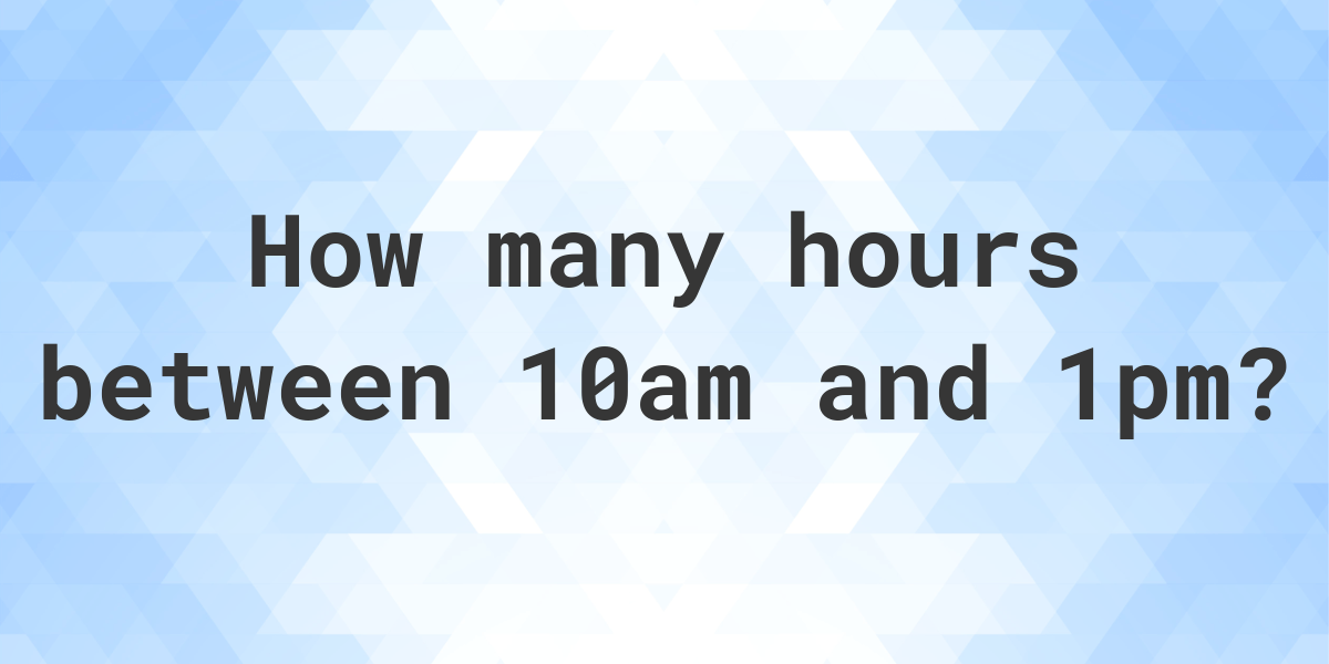 Difference between 10am and 1pm - Calculatio