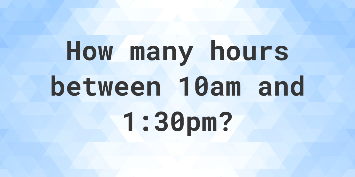 Difference between 10am and 1:30pm - Calculatio