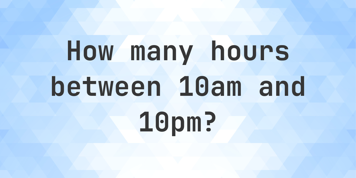 Difference between 10am and 10pm - Calculatio
