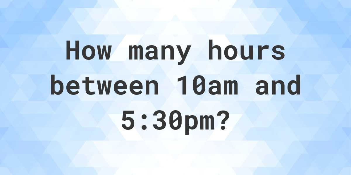 Difference between 10am and 5:30pm - Calculatio