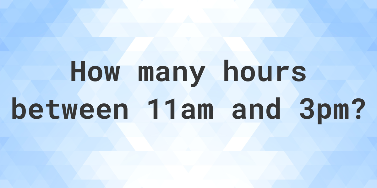 Understanding the Time Difference: How Many Hours Are Between 11am and ...