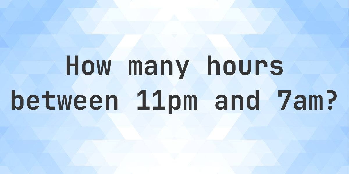 Difference between 11pm and 7am - Calculatio