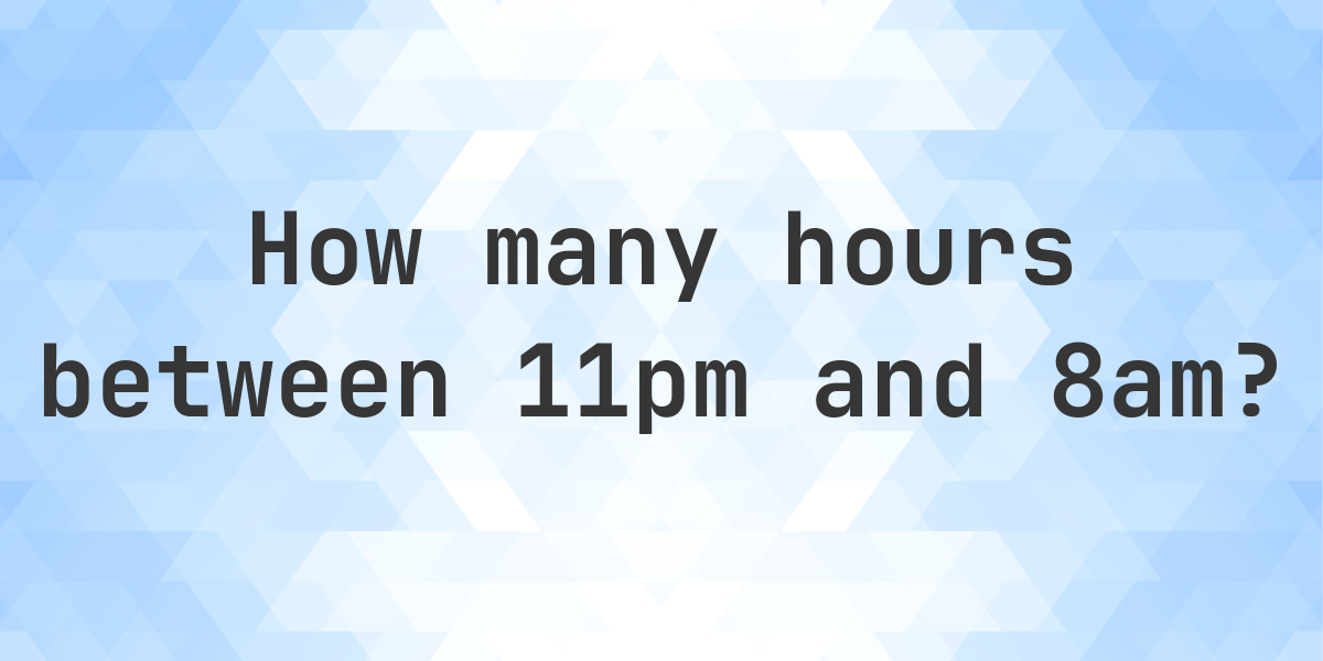 Difference between 11pm and 8am - Calculatio